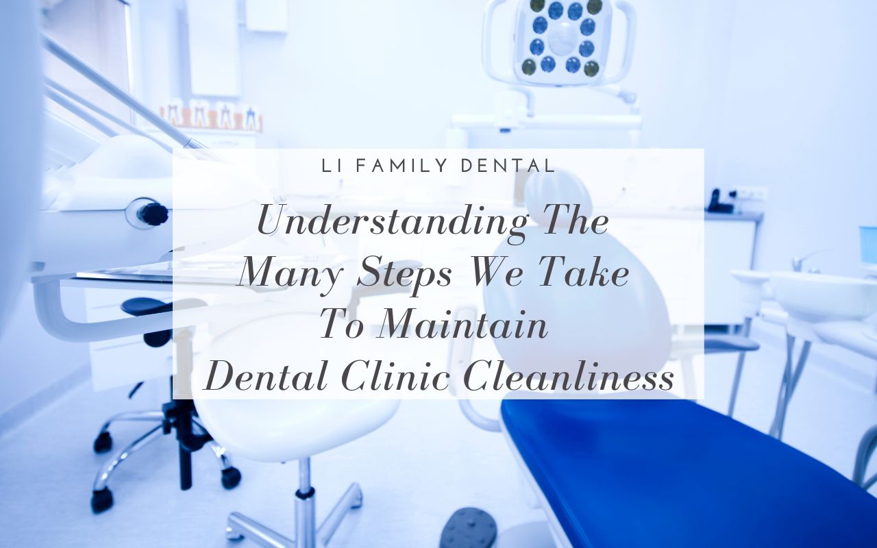 Li Family Dental: Ensuring Clinic Cleanliness and Safety